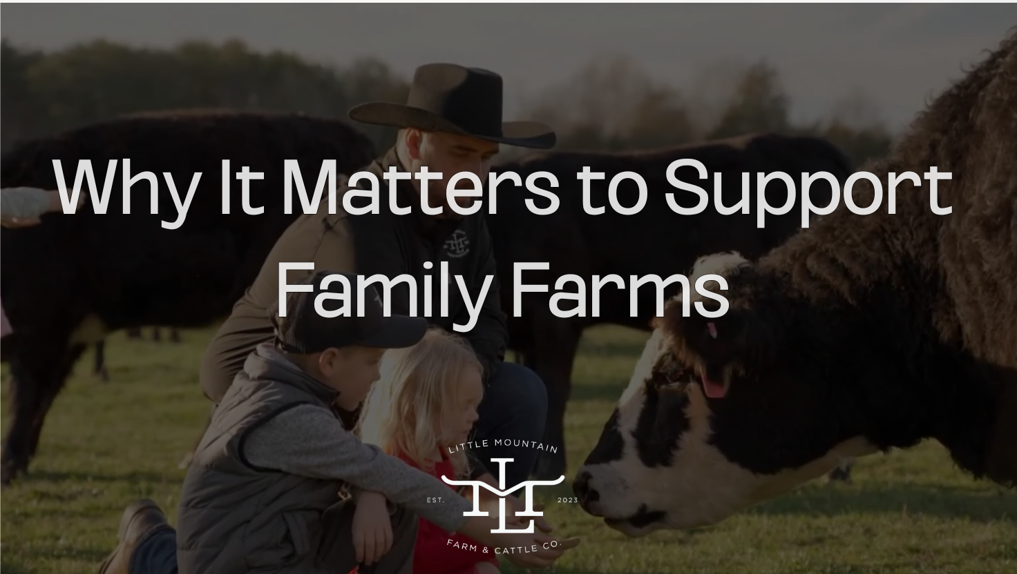Why It Matters to Support Family Farms – Little Mountain Farm & Cattle Co.